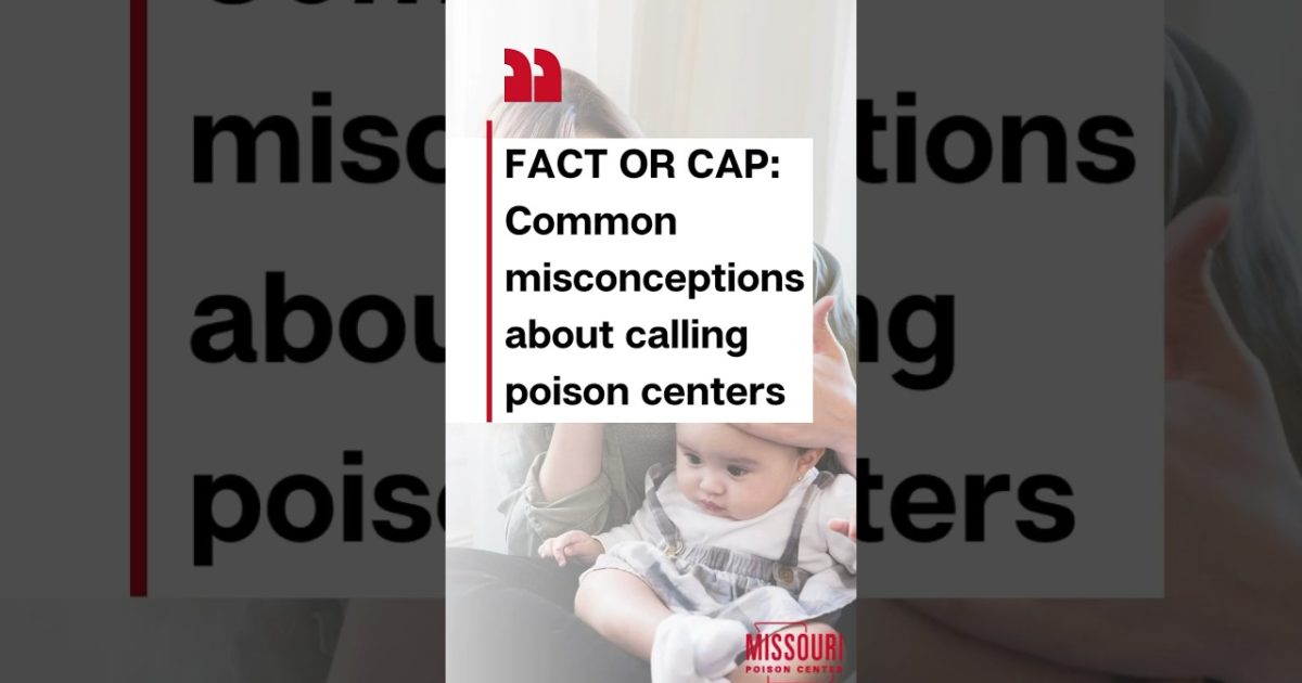 Fact or Cap? The Truth About Calling the Poison Center - Missouri ...